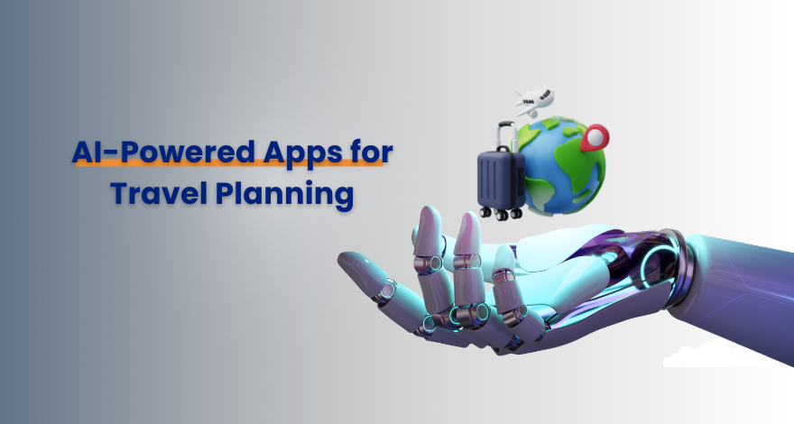 Revolutionizing Travel Planning With Ai Powered Apps A Comprehensive Guide